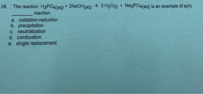 Solved 28. The reaction H3PO4(aq) + 3NaOH(aq) → 3 H2O() + | Chegg.com