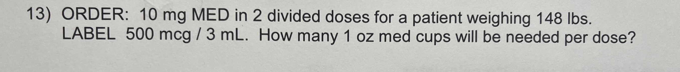 Solved 13) ORDER: 10 mg MED in 2 divided doses for a patient | Chegg.com