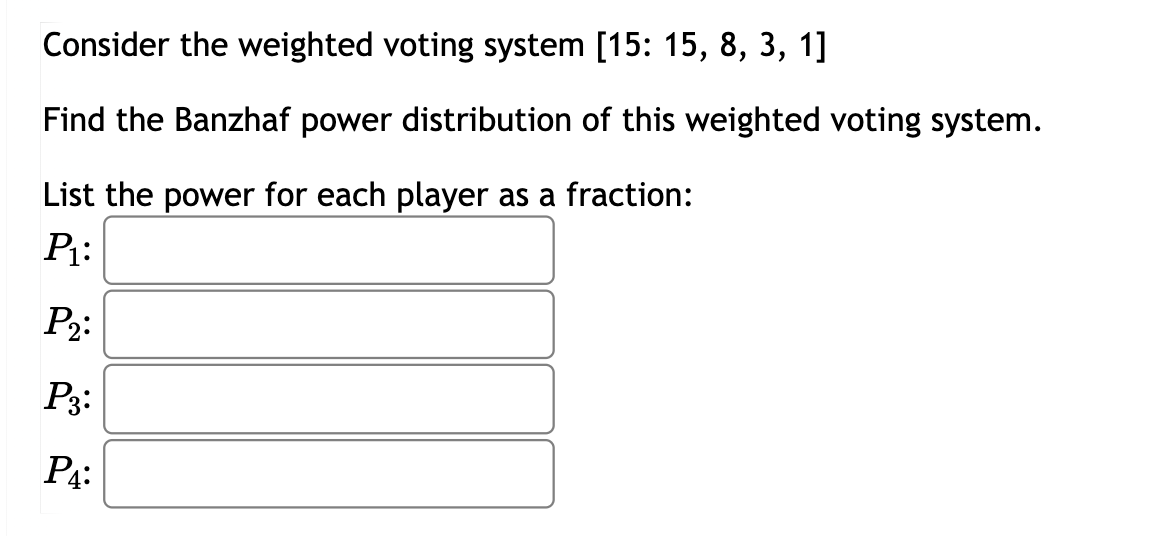 Solved Consider the weighted voting system [15:15,8,3,1] | Chegg.com