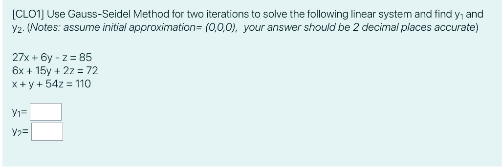 Solved [CLO1] Use Gauss-Seidel Method for two iterations to | Chegg.com