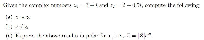 Solved Given the complex numbers z1=3+i and z2=2−0.5i, | Chegg.com