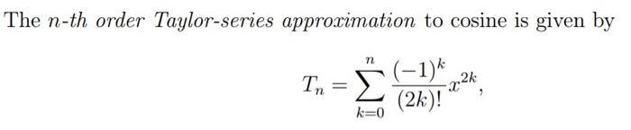 The n-th order Taylor-series approximation to cosine | Chegg.com
