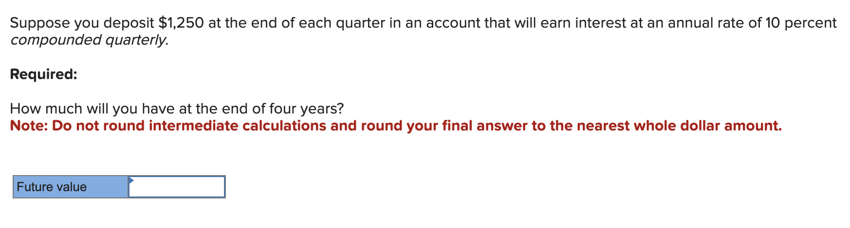 Solved Suppose you deposit $1,250 at the end of each quarter | Chegg.com Solved Suppose you deposit $1,250 at the end of each quarter | Chegg.com