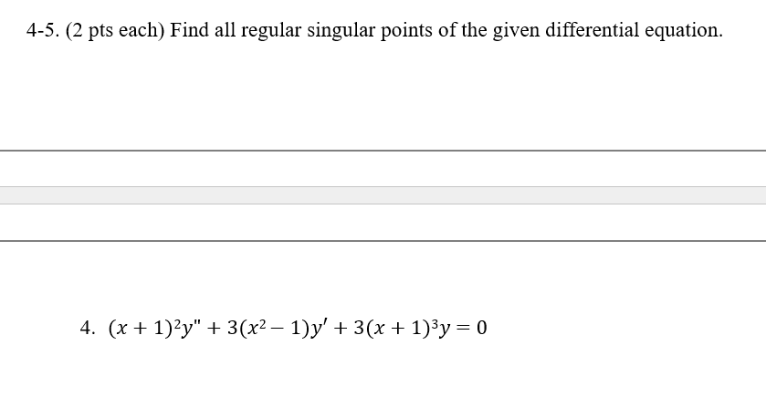 Solved 4-5. (2 pts each) Find all regular singular points | Chegg.com Solved 4-5. (2 pts each) Find all regular singular points | Chegg.com