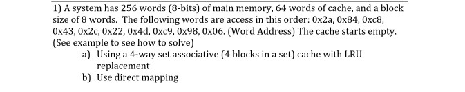 Solved 1) A system has 256 words (8-bits) of main memory, 64 | Chegg.com