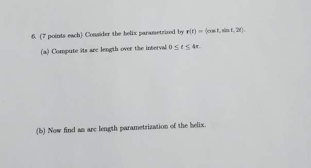 Solved 6. (7 points each) Consider the helix parametrized by | Chegg.com