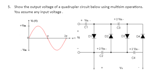 Solved 5. Show the output voltage of a quadrupler circuit | Chegg.com