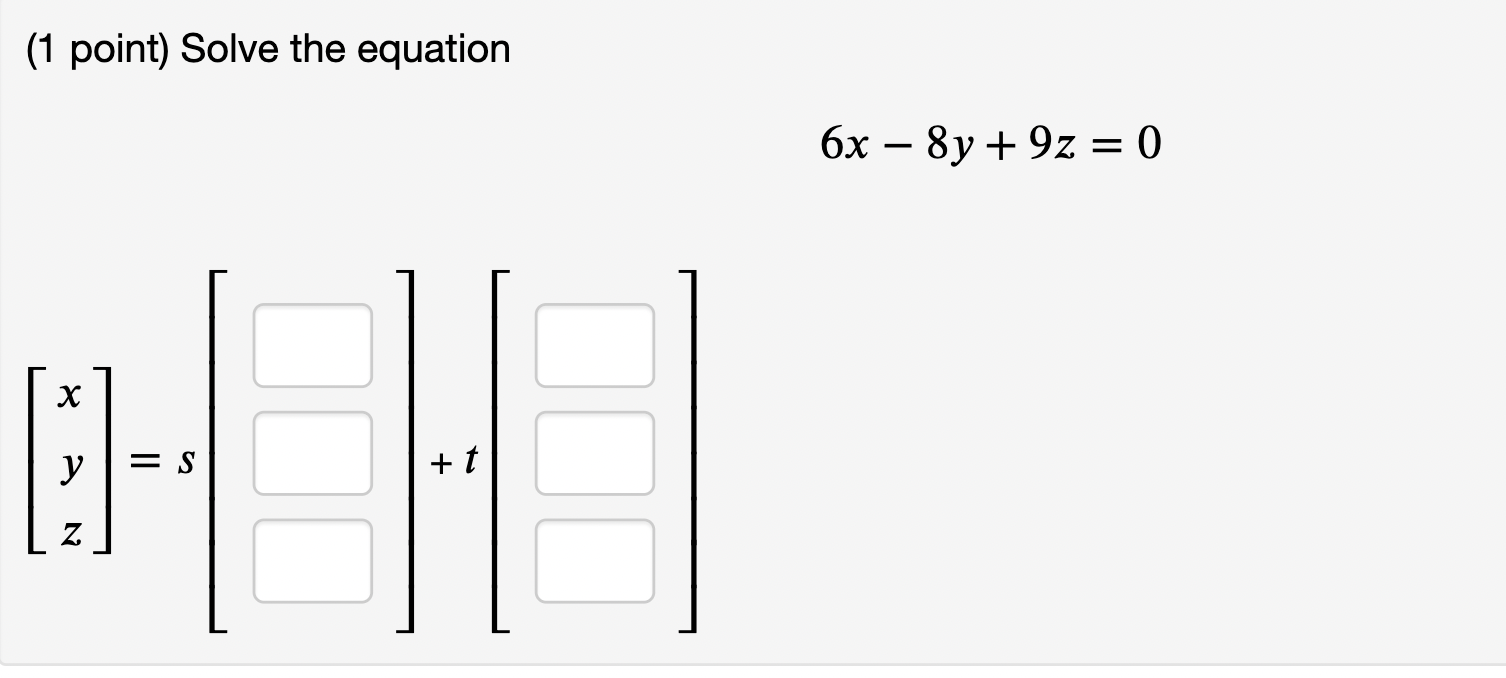 Solved (1 point) Solve the equation 6x−8y+9z=0 | Chegg.com