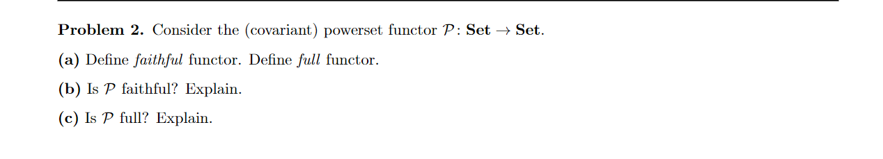 Solved Problem 2. Consider the (covariant) powerset functor | Chegg.com