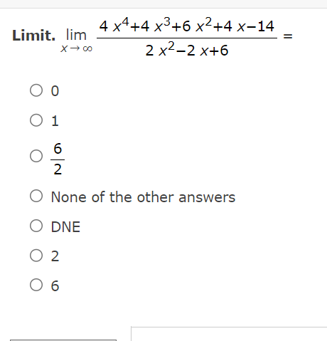 Solved Limit. limx→∞2x2−2x+64x4+4x3+6x2+4x−14= 0 1 26 None | Chegg.com