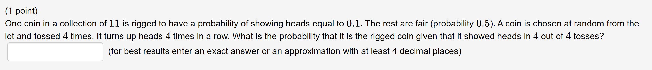 Solved (1 point) One coin in a collection of 11 is rigged to | Chegg.com