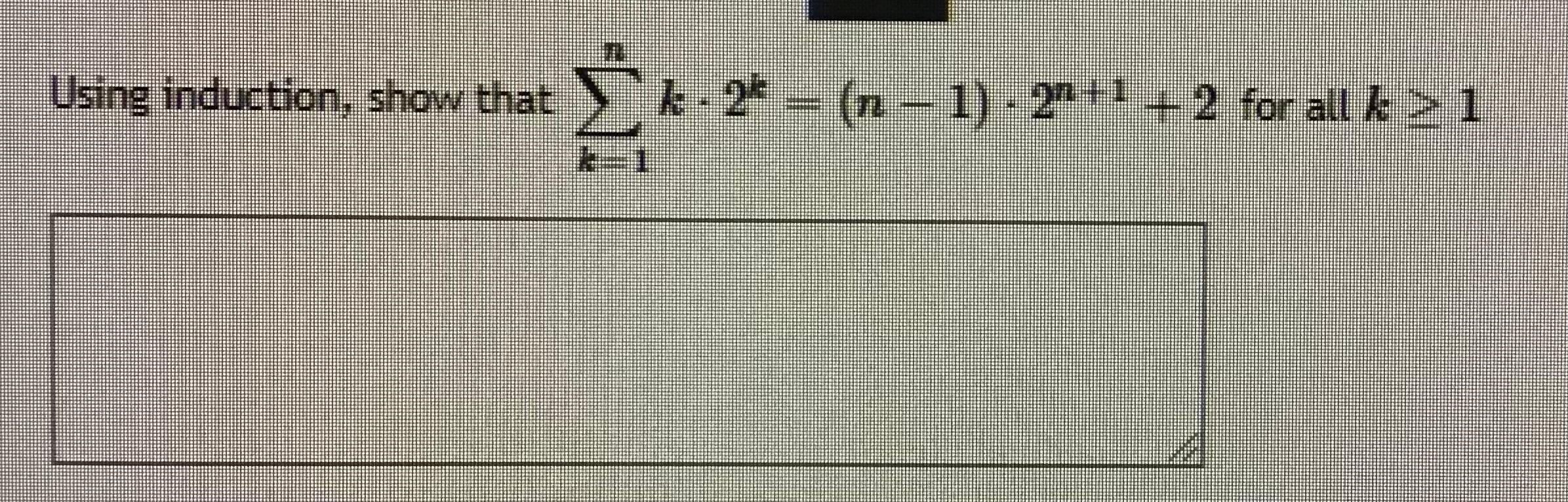 Solved Using induction, show that ∑k=1nk⋅2k=(n−1)⋅2n+1+2 for | Chegg.com