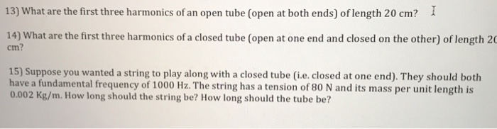 Solved 13) What are the frst three harmonics of an open tube | Chegg.com