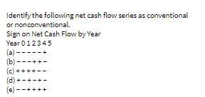 Solved Identify the following net cash flow series as | Chegg.com