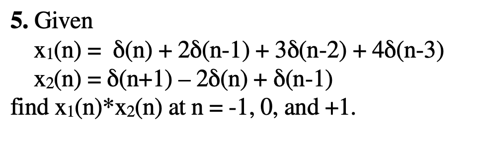 Solved 5. Given x1(n)=δ(n)+2δ(n−1)+3δ(n−2)+4δ(n−3) | Chegg.com
