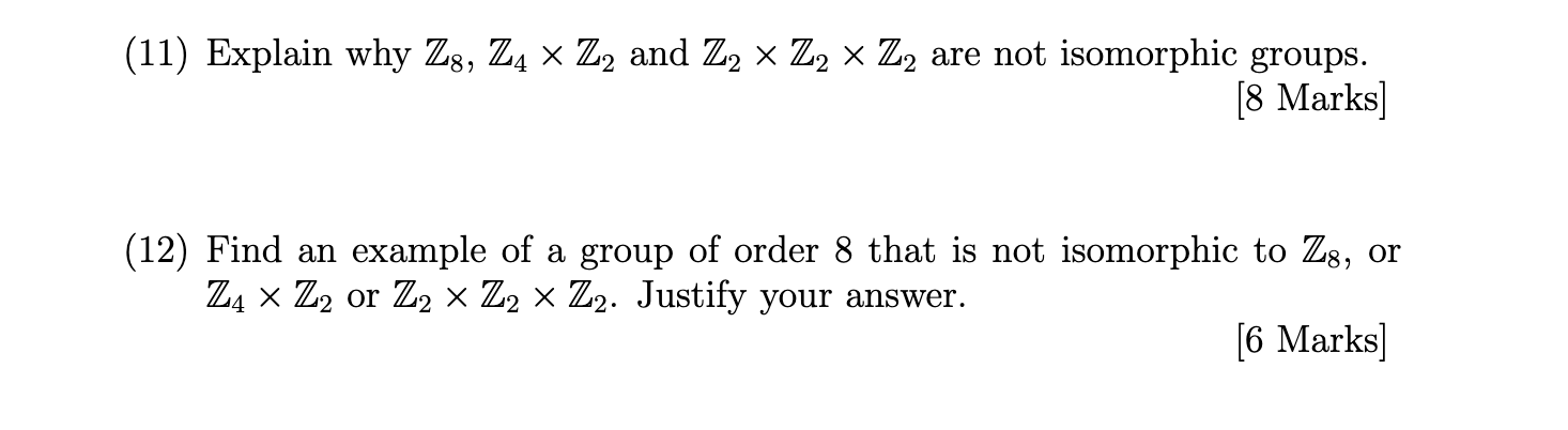 Solved 7 (11) Explain why Z8, Z4 x Z2 and Z2 x Z2 x Z2 are | Chegg.com