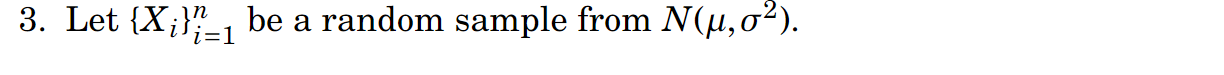 Solved 3. Let {Xi}i=1n be a random sample from N(μ,σ2).(a) | Chegg.com