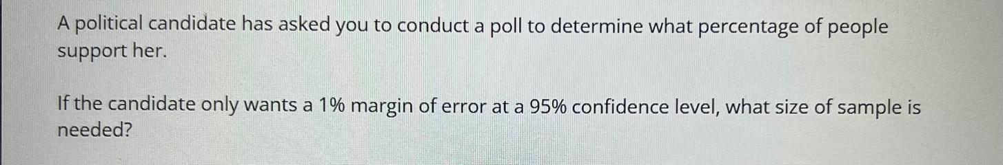Solved A political candidate has asked you to conduct a poll | Chegg.com