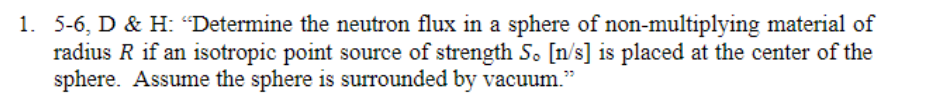 Solved 5-6, D \& H: "Determine the neutron flux in a sphere | Chegg.com