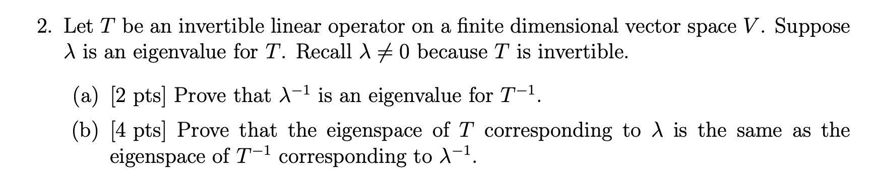 Solved 2. Let T be an invertible linear operator on a finite | Chegg.com