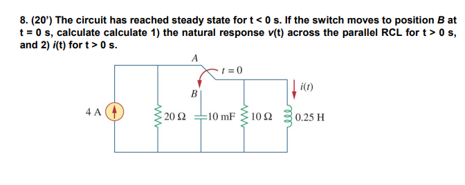 Solved 8. (20') The circuit has reached steady state for t