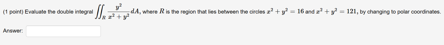 Solved (1 point) Evaluate the double integral ∬Rx2+y2y2dA, | Chegg.com