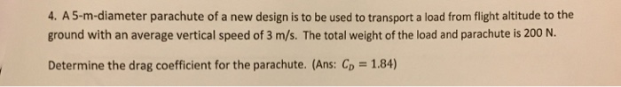 Solved 4. A5-m-diameter parachute of a new design is to be | Chegg.com