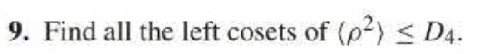 Solved 9. Find all the left cosets of ρ2 ≤D4. | Chegg.com