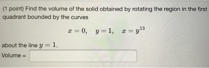 Solved (1 point) Find the volume of the solid obtained by | Chegg.com