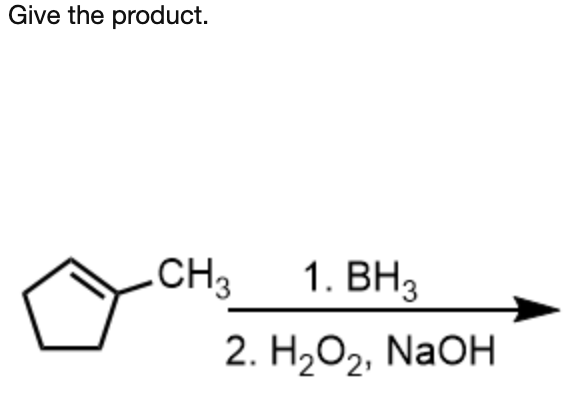 Solved Give the product. CH3 1. BH3 2. H2O2, NaOH | Chegg.com