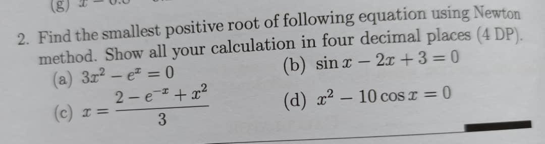 [Solved]: 2. Find the smallest positive root of following