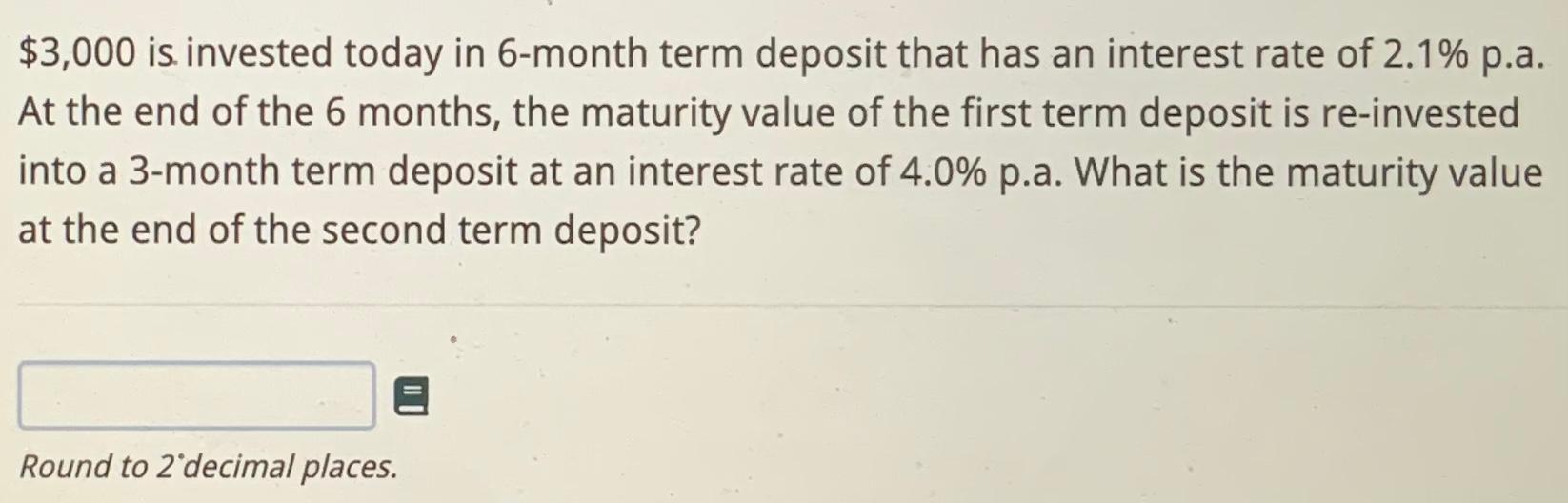 Solved $3,000 is invested today in 6 -month term deposit | Chegg.com