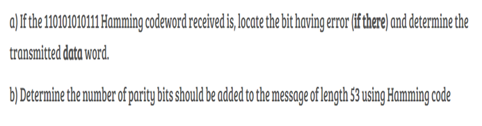 Solved a) If the 110101010111 Hamming codeword received is, | Chegg.com