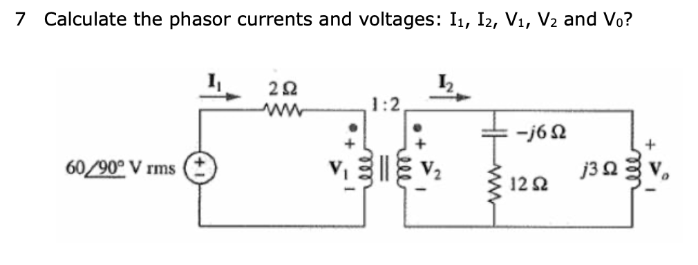 Solved 7 Calculate the phasor currents and voltages: I1, I2, | Chegg.com