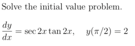 Solved Solve the initial value problem. dy dx sec 2x tan 2x, | Chegg.com