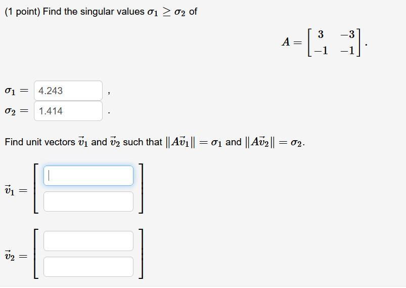 Solved (1 point) Find the singular values σ1≥σ2 | Chegg.com