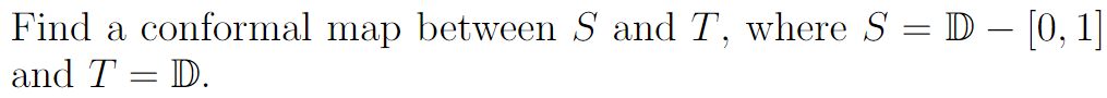 Solved Find a conformal map between S ﻿and T, ﻿where | Chegg.com