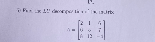 Solved 6) Find the LU decomposition of the matrix | Chegg.com
