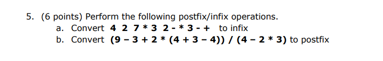 Solved 5. (6 points) Perform the following postfix/infix | Chegg.com
