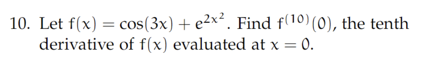Solved 10. Let f(x)=cos(3x)+e2x2. Find f(10)(0), the tenth | Chegg.com