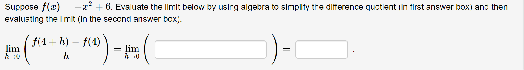 Solved Suppose f(x) = -x2 +6. Evaluate the limit below by | Chegg.com