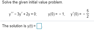 Solved Solve the given initial value problem. y" - 3y' +2y = | Chegg.com