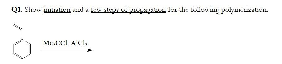 Solved Q1. Show initiation and a few steps of propagation | Chegg.com