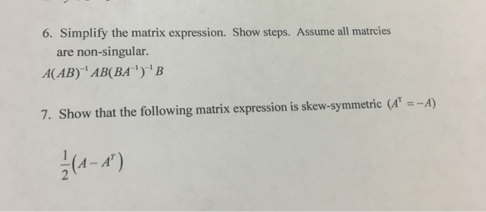 Solved Simplify the matrix expression. Show steps. Assume | Chegg.com