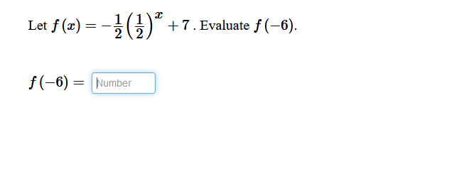 Solved Let f(x)=-12(12)x+7. ﻿Evaluate f(-6).f(-6)= | Chegg.com