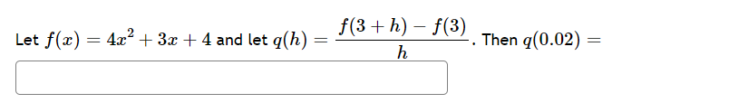 Solved Let f(x)=4x2+3x+4 and let q(h)=hf(3+h)−f(3). Then | Chegg.com