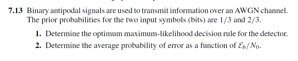 Solved 7.13 Binary antipodal signals are used to transmit | Chegg.com
