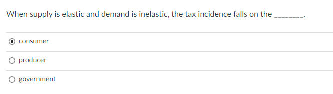 Solved When supply is elastic and demand is inelastic, the | Chegg.com