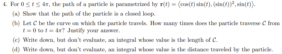 Solved 4. For 0≤t≤4π, the path of a particle is parametrized | Chegg.com