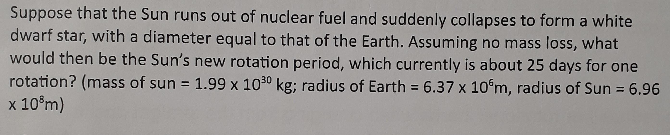 Suppose that the Sun runs out of nuclear fuel and | Chegg.com